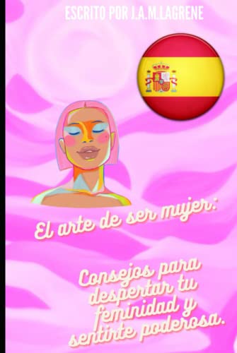 El arte de ser mujer: Consejos para despertar tu feminidad y sentirte ...