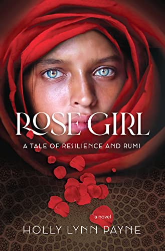 Rose Girl: A Tale of Resilience and Rumi by Holly Lyne Payne | Goodreads