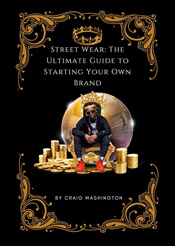 Streetwear: The Ultimate Guide to Starting Your Own Brand by Craig ...
