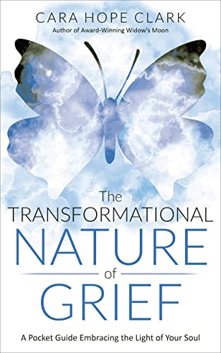 The Transformational Nature of Grief: A Pocket Guide Embracing the Light of Your Soul by Cara ...