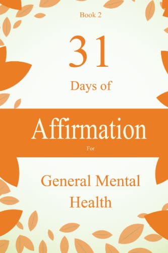 31 Days of Affirmation For General Mental Health: Transform Your Mind ...