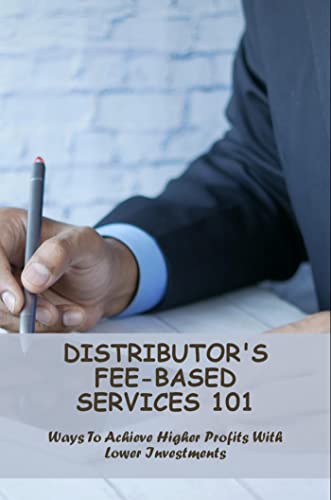 Distributor'S Fee-Based Services 101: Ways To Achieve Higher Profits ...