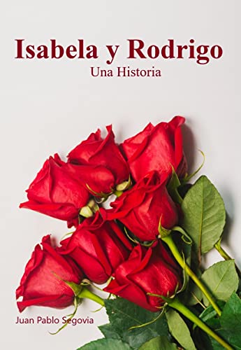 Isabela y Rodrigo (Spanish Edition) by Juan Pablo Segovia | Goodreads