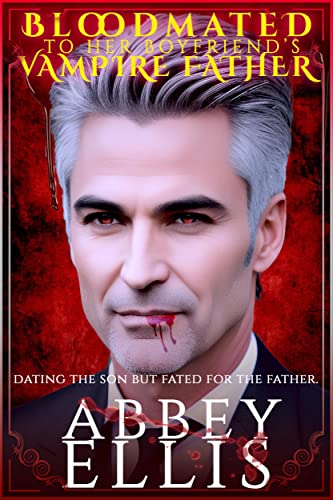 Bloodmated To Her Boyfriend's Vampire Father: A Fated Mates Vampire ...