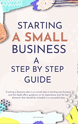 Starting a Small Business: A Step by Step Guide: "Starting Your Own ...