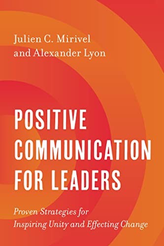 Positive Communication for Leaders: Proven Strategies for Inspiring ...