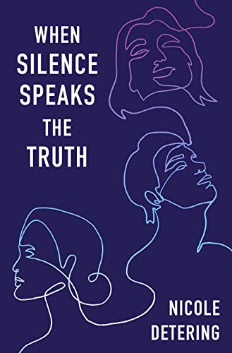 When Silence Speaks the Truth by Nicole Detering | Goodreads