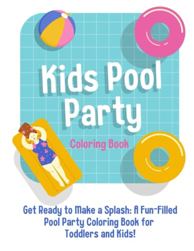Kids Coloring Book: Get Ready to Make a Splash: A Fun-Filled Pool Party ...