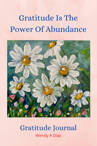 Gratitude Is The Power Of Abundance: Daily Gratitude Journal Notebook ...