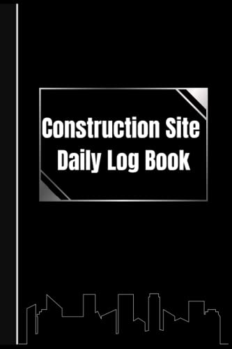 Construction Site Daily Log Book: Sleek Jobsite Report, 200+ pgs 6x9 ...