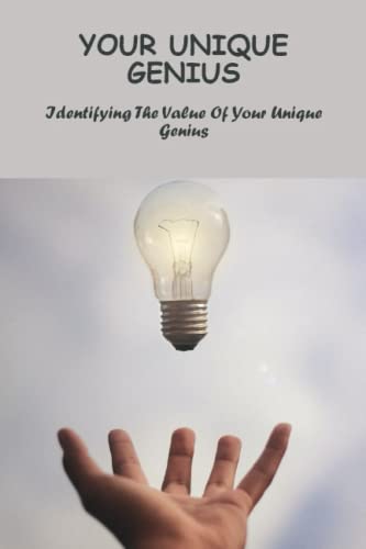 Your Unique Genius: Identifying The Value Of Your Unique Genius by ...