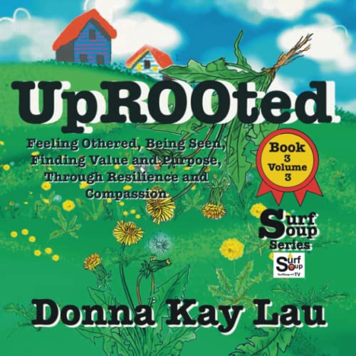 Uprooted: Feeling Othered, Being Seen, Finding Value and Purpose ...