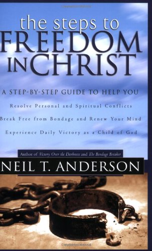 Steps to Freedom in Christ: The Step-by-Step Guide to Freedom in Christ ...