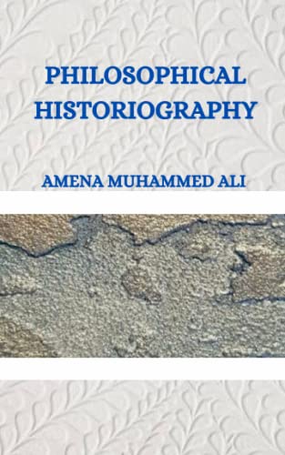 PHILOSOPHICAL HISTORIOGRAPHY by AMENA MUHAMMED ALI | Goodreads