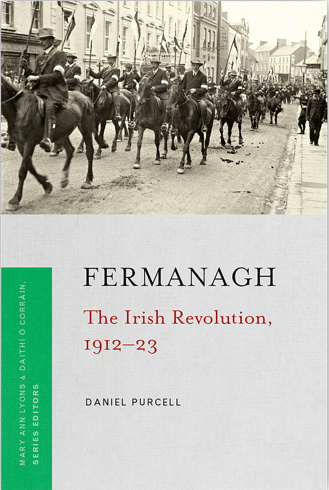 Fermanagh: The Irish Revolution, 1912-23 by Daniel Purcell PhD | Goodreads