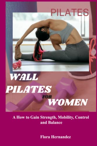 Wall Pilates Books for Women: A How to Gain Strength, Mobility, Control ...