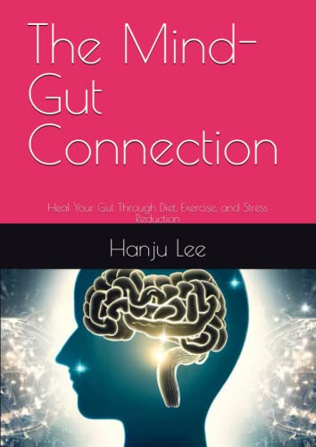 The Mind-Gut Connection: Heal Your Gut Through Diet, Exercise, and ...
