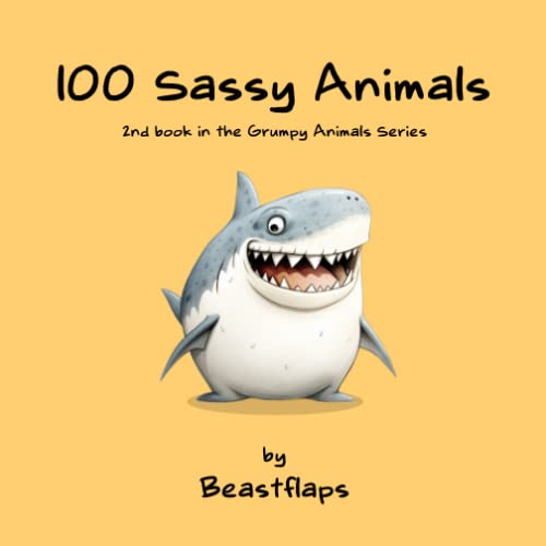 100 Sassy Animals: 2nd Book in the Grumpy Animals Series by Beast Flaps ...