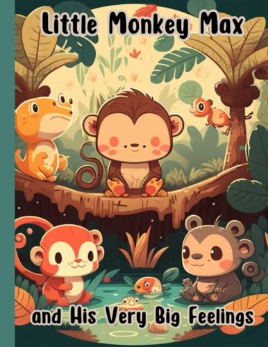 Little Monkey Max and His Very Big Feelings: A Kid's Book That Teaches ...
