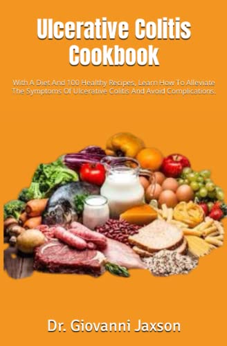 Ulcerative Colitis Cookbook: With A Diet And 100 Healthy Recipes, Learn ...