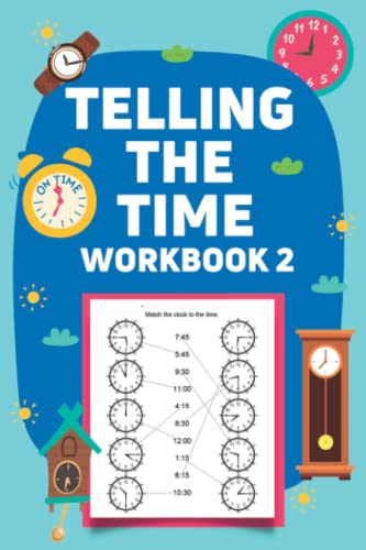 Telling the Time Workbook: Volume 2: Matching Clocks to Time and ...
