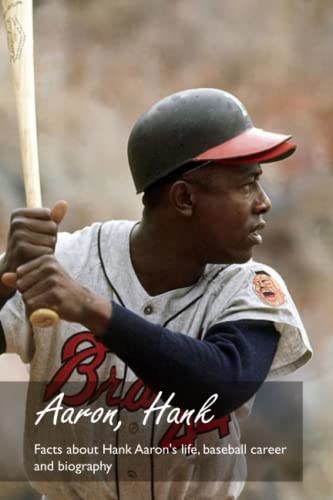 Aaron, Hank: Facts about Hank Aaron's life, baseball career, and ...