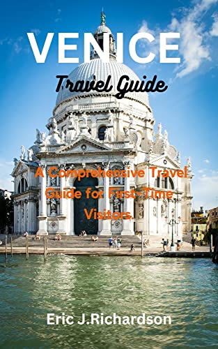 VENICE TRAVEL GUIDE: Experiencing Venice: A Comprehensive Travel Guide ...