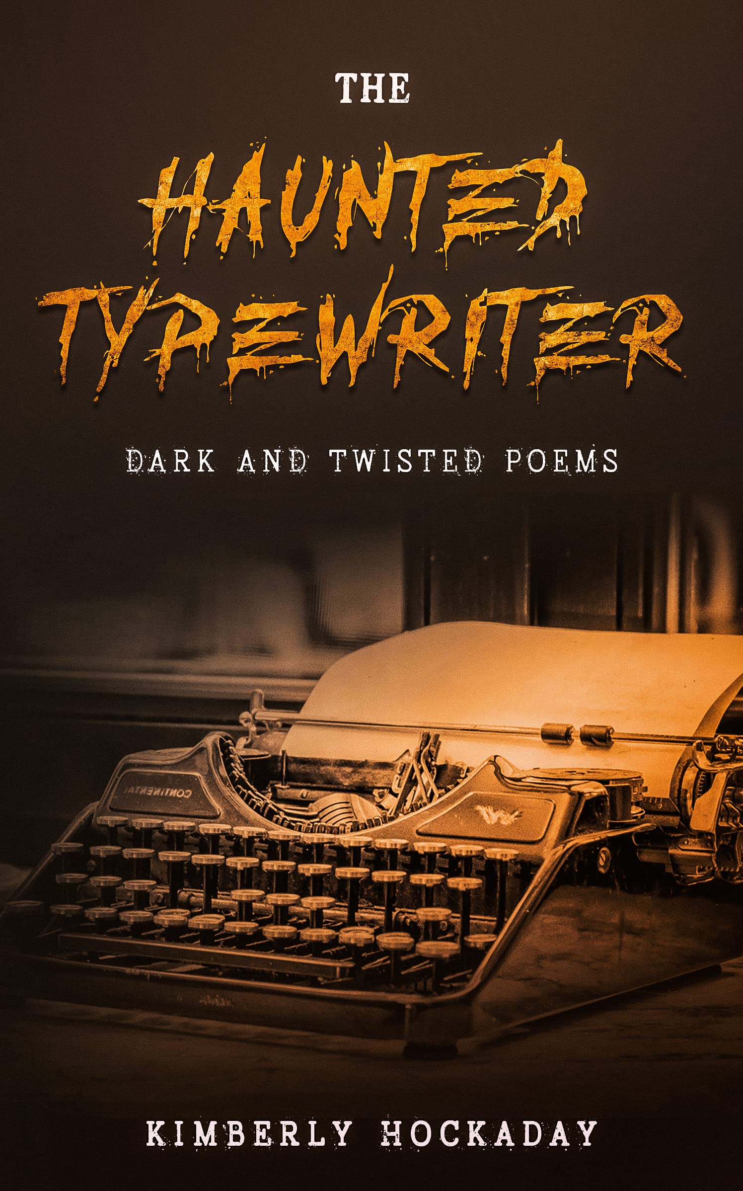 The Haunted Typewriter: Dark and Twisted Poems by Kimberly Hockaday ...
