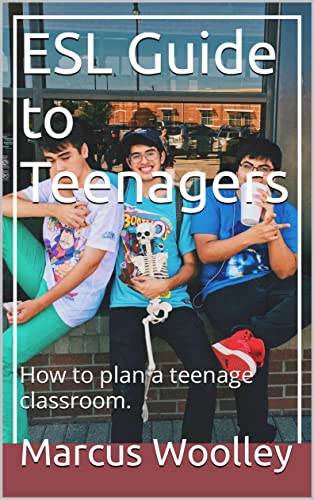 ESL Guide to Teenagers: How to plan a teenage classroom. by Marcus Woolley | Goodreads