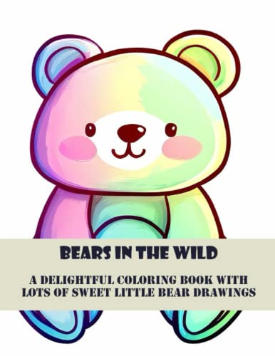 Bears In The Wild: A Delightful Coloring Book With Lots Of Sweet Little ...
