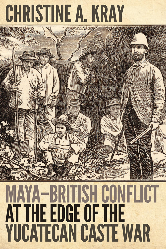 Maya-British Conflict at the Edge of the Yucatecan Caste War by ...