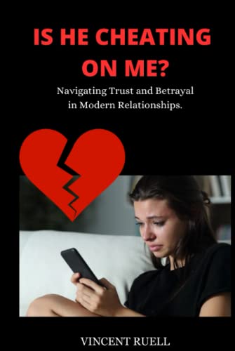IS HE CHEATING ON ME?: Navigating Trust and Betrayal in Modern ...