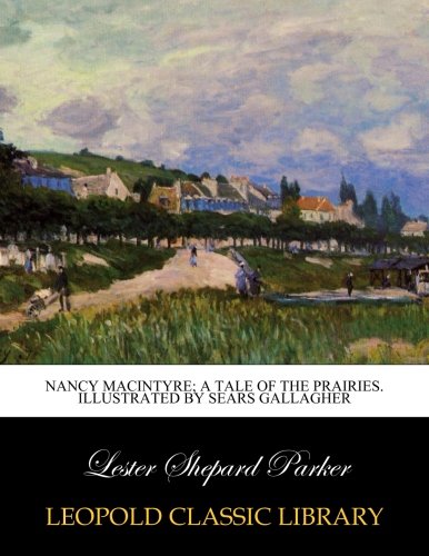 Nancy MacIntyre; a tale of the prairies. Illustrated by Sears Gallagher ...