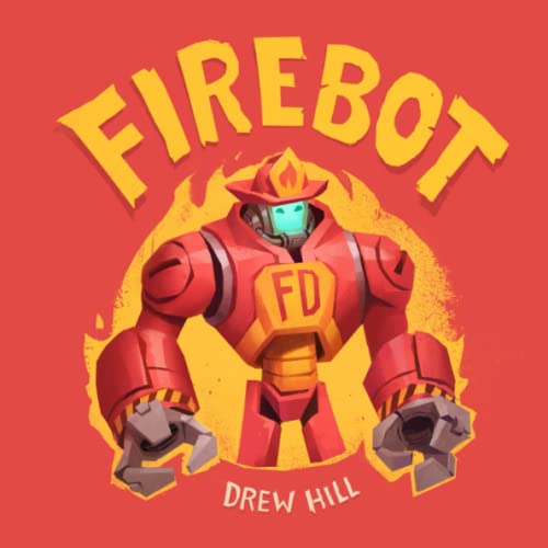 Firebot: A children's book about a robot fireman by Drew Hill | Goodreads