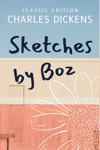 SKETCHES BY BOZ: with original illustrations by Charles Dickens | Goodreads