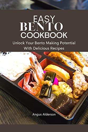 Easy Bento Cookbook: Unlock your Bento-Making Potential with Delicious ...