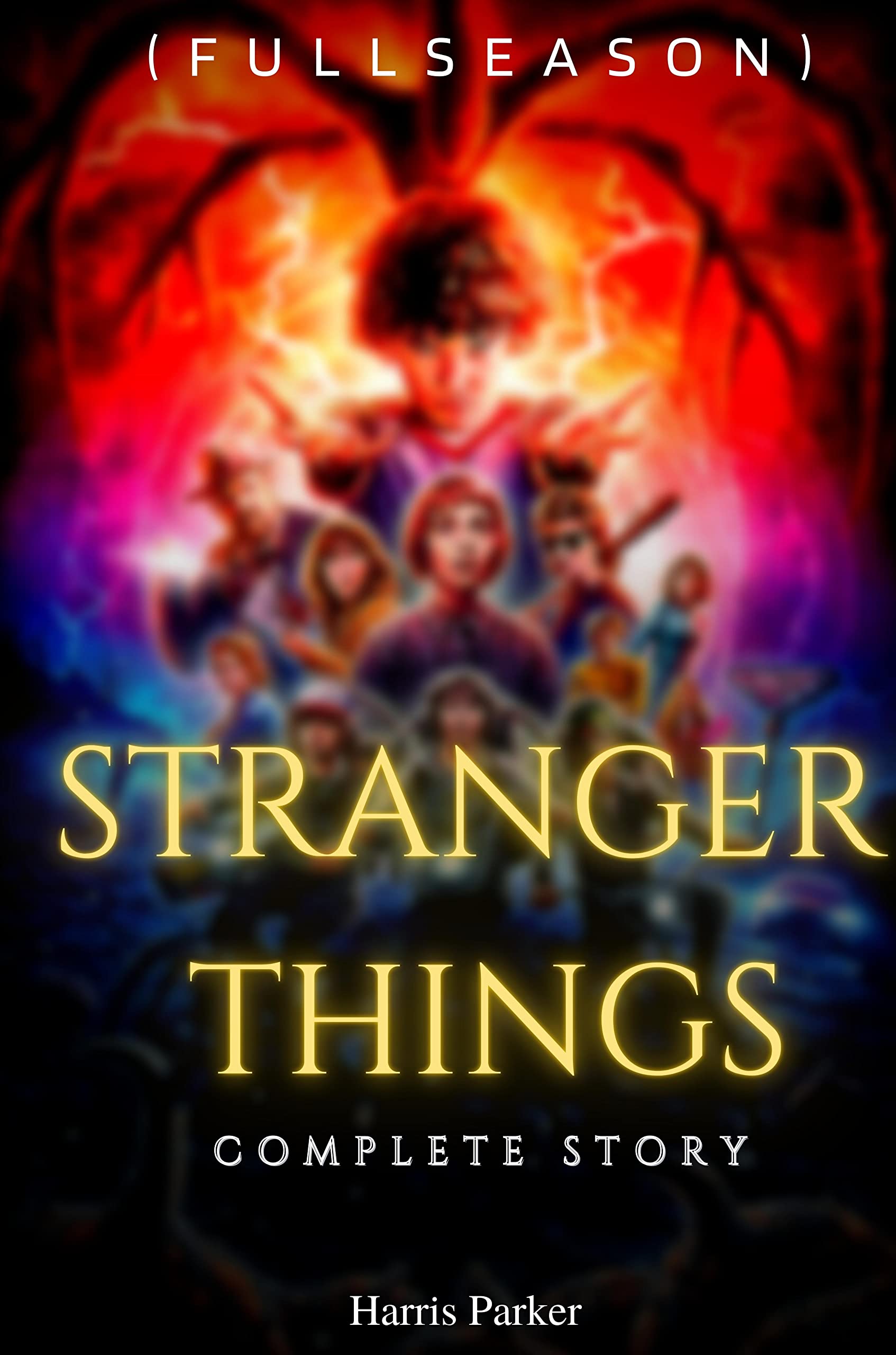 Stranger Things Complete Story by Harris Parker | Goodreads