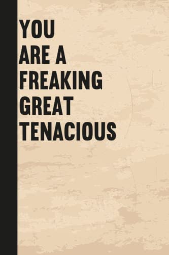 You Are A Freaking Great Tenacious: Notebook Journal Gag Gift Idea With ...
