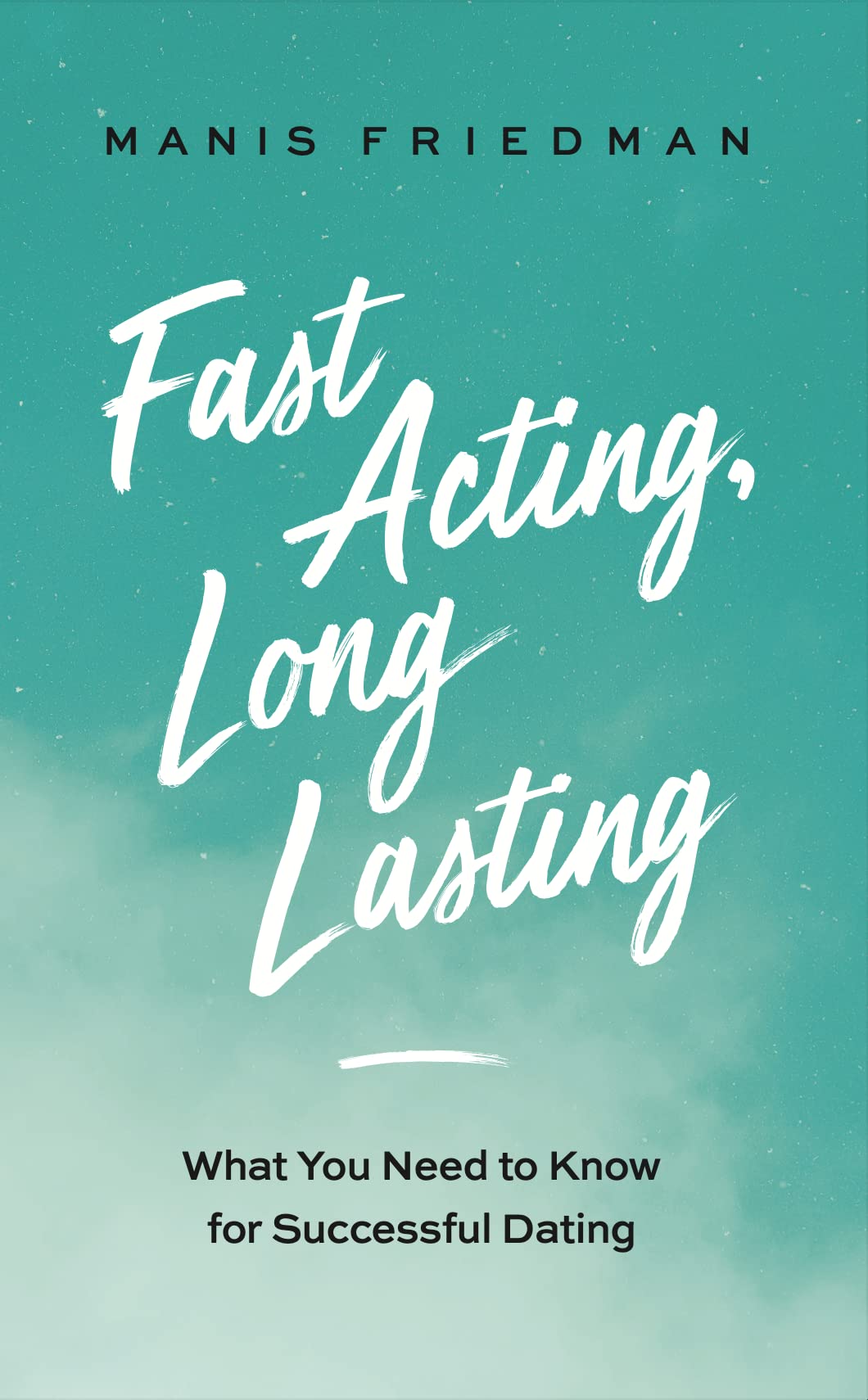 Fast Acting Long Lasting: What You Need to Know for Successful Dating ...