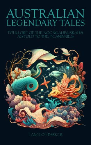 Australian legendary tales: Folklore of the Noongahburrahs as told to ...