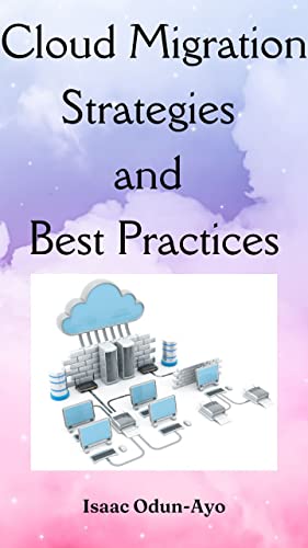 Cloud Migration Strategies and Best Practices by Isaac Odun-Ayo | Goodreads