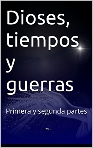 Dioses, tiempos y guerras: Primera y segunda partes by Fjmg | Goodreads