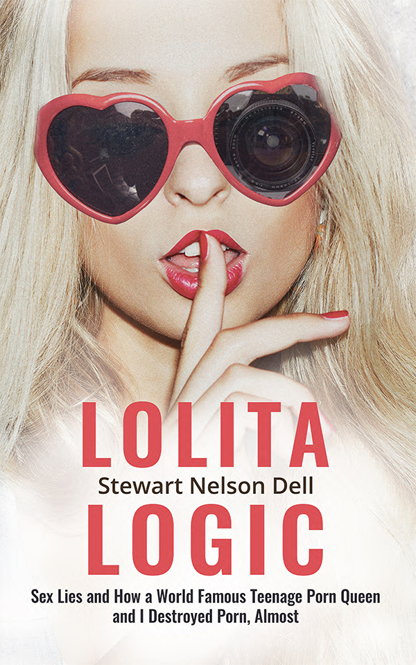 Lolita Logic: Sex Lies and How a World Famous Teenage Porn Queen and I Destroyed Porn, Almost V2 ...