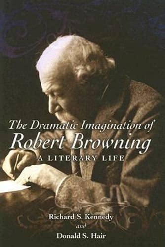 The Dramatic Imagination of Robert Browning: A Literary Life by Richard ...