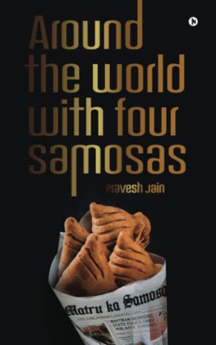 Around The World With Four Samosas by Pravesh Jain | Goodreads