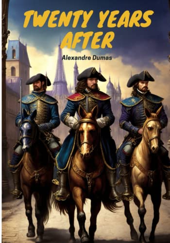 Twenty Years After: Continuing the Epic Adventures of D'Artagnan and ...