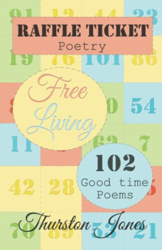 Raffle Ticket Poetry. Free Living: 102 good time poems by Thurston ...