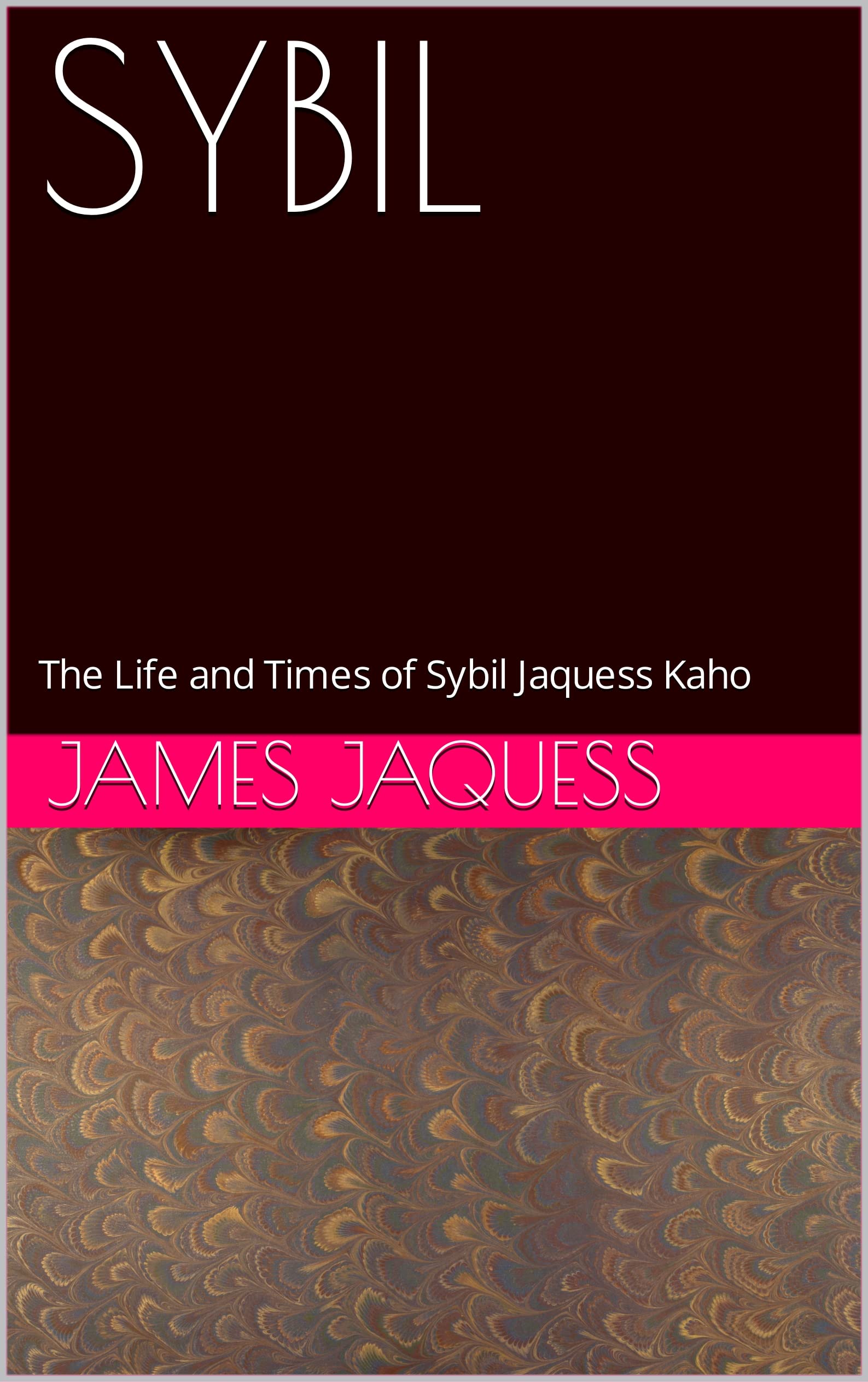 SYBIL: The Life and Times of Sybil Jaquess Kaho by James Fletcher ...