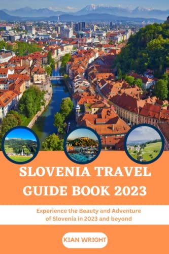 Slovenia Travel Guide Book 2023: Experience the Beauty and Adventure of ...
