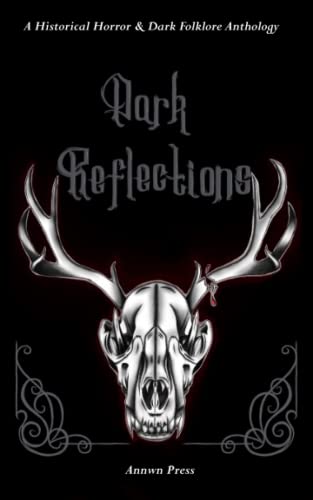 Dark Reflections: A Historical Horror & Dark Folklore Anthology by ...